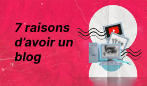 7 raisons d'avoir un blog en 2024 - Resonance communication